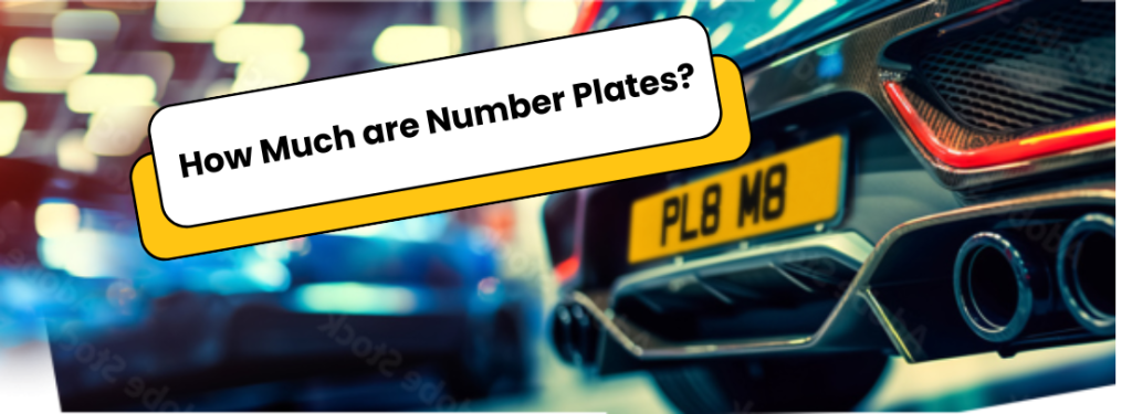 How Much Are Number Plates? The Quick & Easy Guide